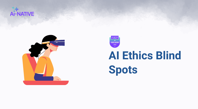 AI Ethics Blind Spots: Risks Your Team Ignores