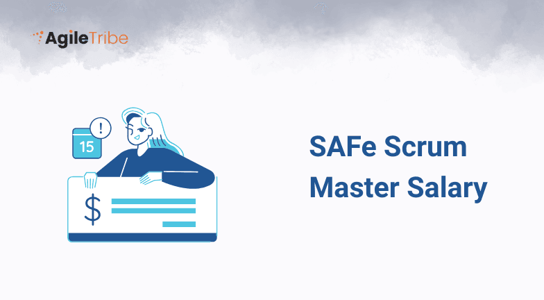 SAFe Scrum Master Salary in 2025 [By Country]